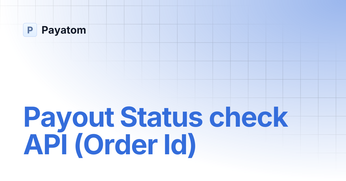 Payout Status check API (Order Id) | Payatom