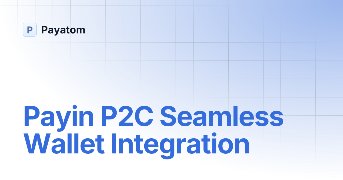 Payin P2C Seamless Wallet Integration | Payatom